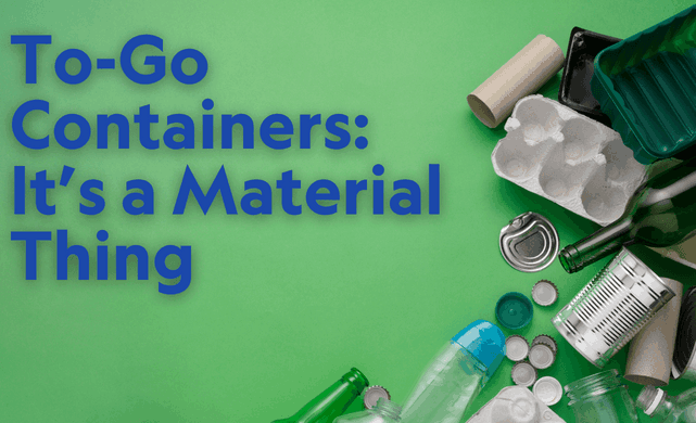 To-Go Containers: It’s a Material Thing