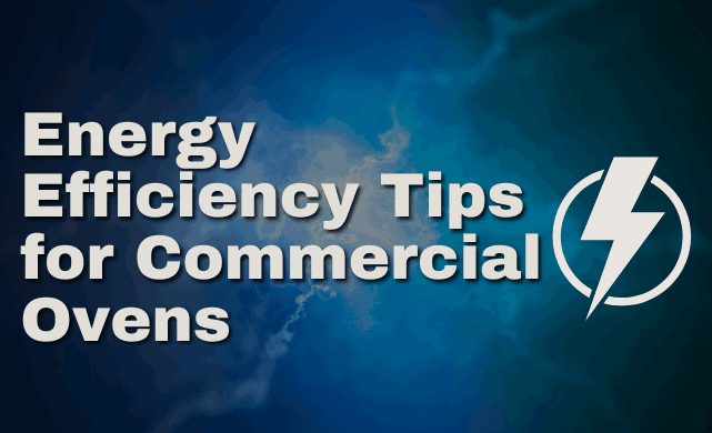 Energy Efficiency Tips for Commercial Ovens